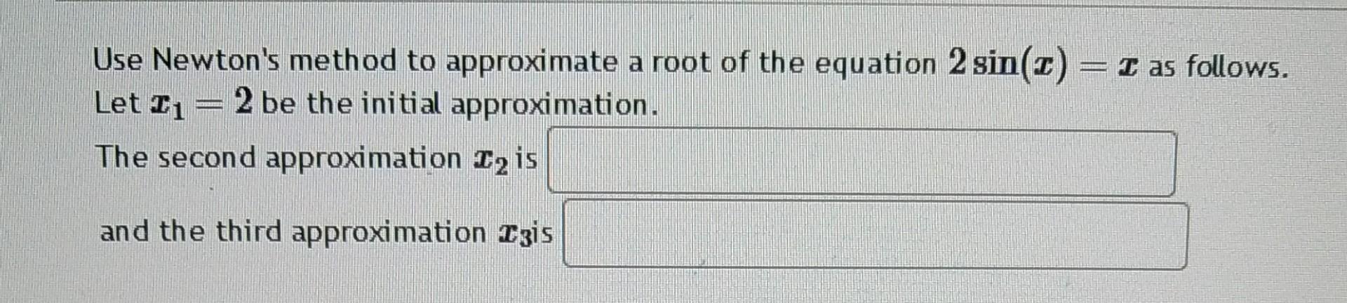 Solved Use Newton's method to approximate a root of the | Chegg.com