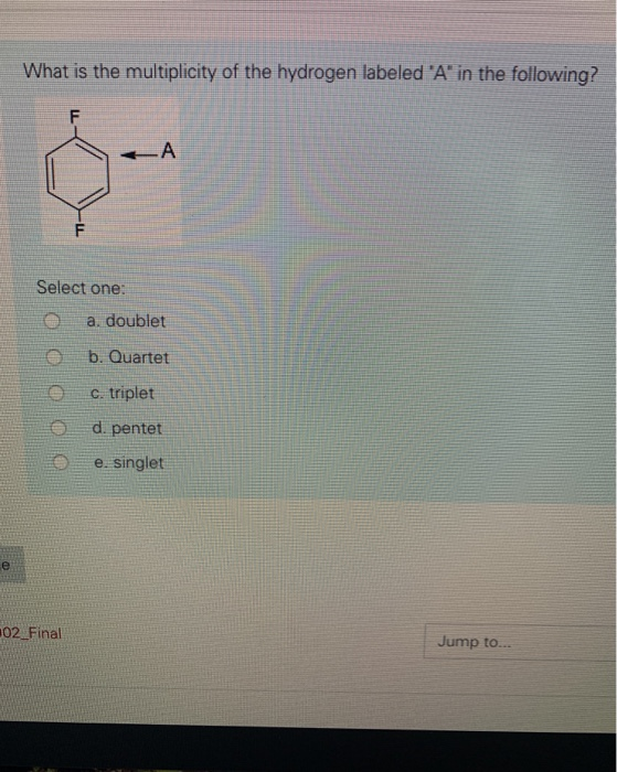 Solved What is the multiplicity of the hydrogen labeled 'A' | Chegg.com