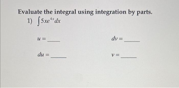 Solved Evaluate the integral using integration by parts. 1) | Chegg.com