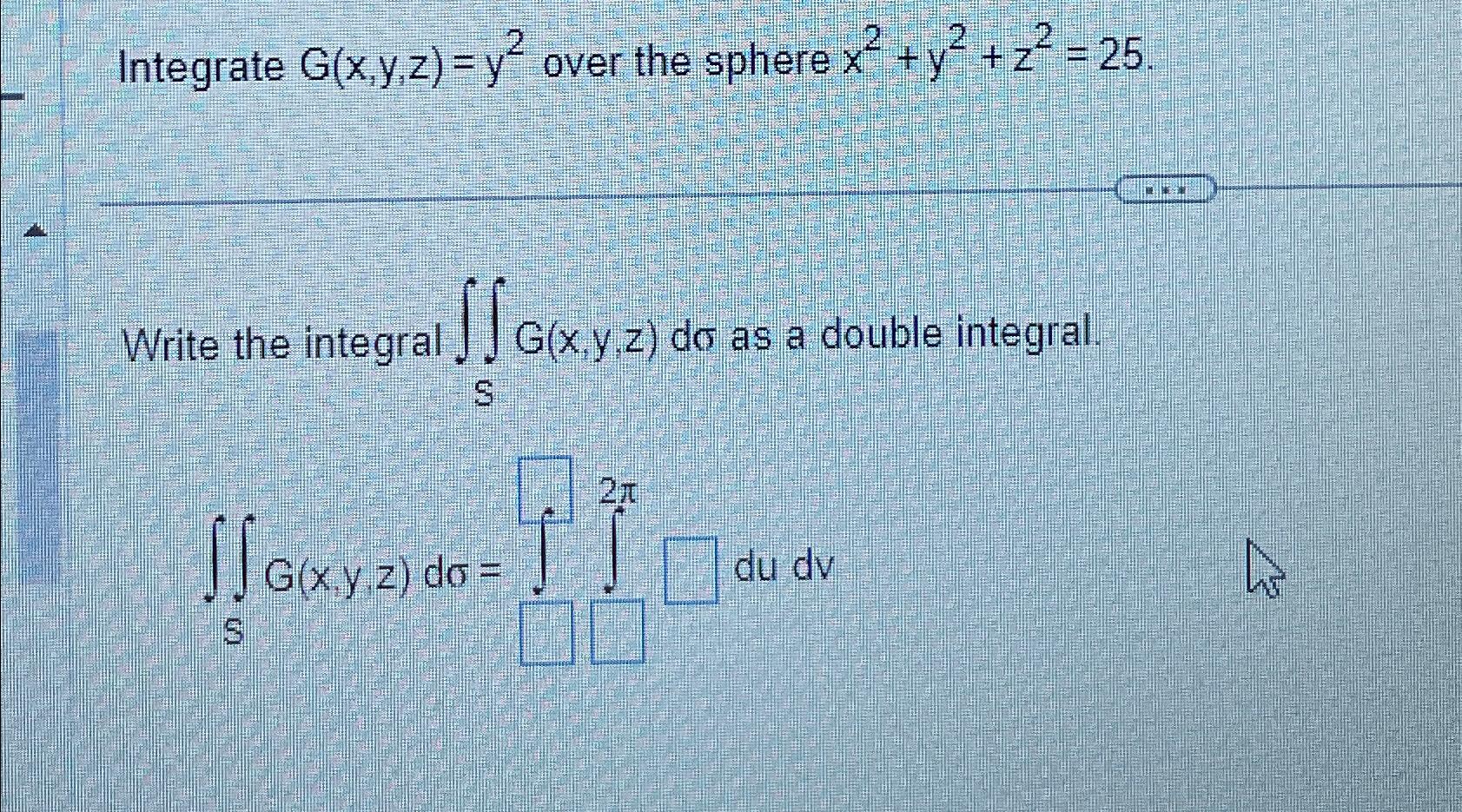 Solved Integrate G(x,y,z)=y2 ﻿over the sphere | Chegg.com
