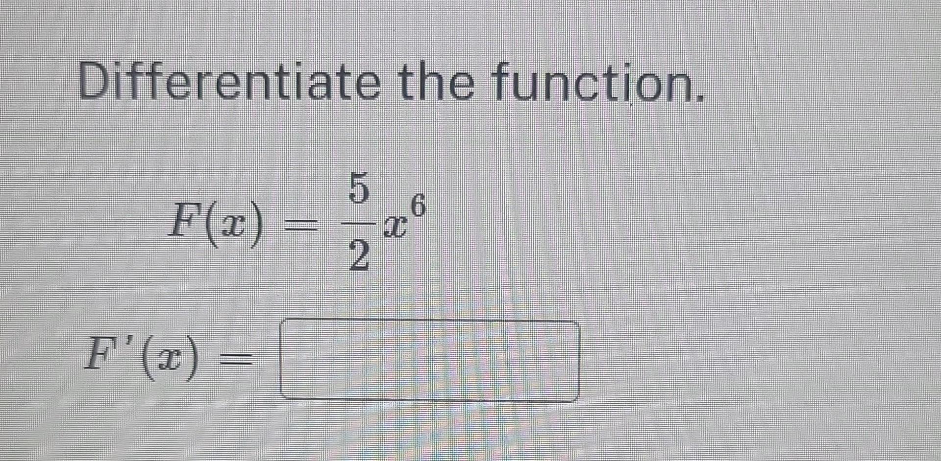Differentiate the function. F(x)=25x6fferentiate. | Chegg.com