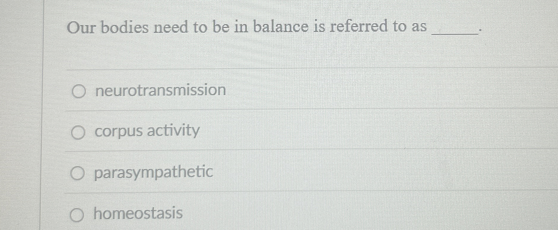 Solved Our bodies need to be in balance is referred to as | Chegg.com