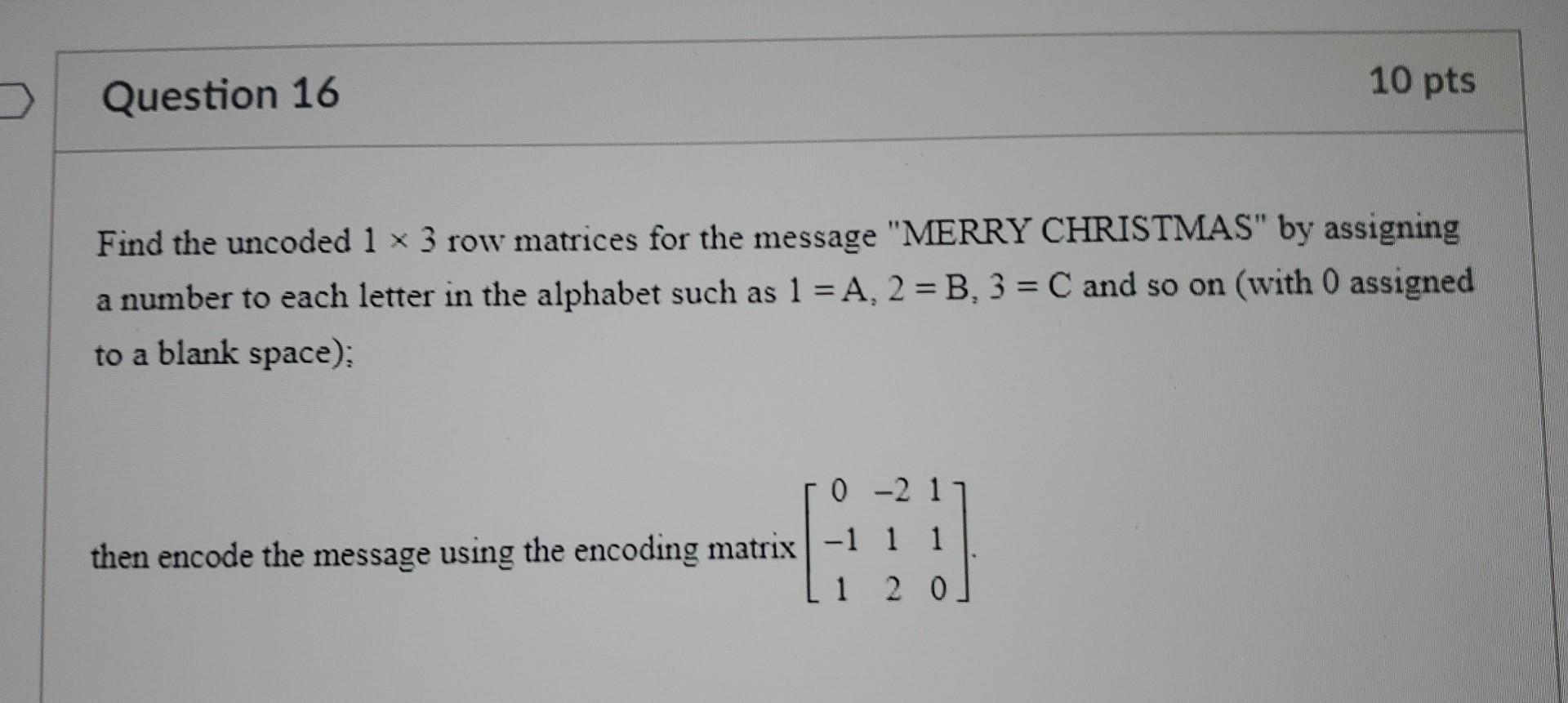 Solved Find the uncoded 1×3 row matrices for the message | Chegg.com