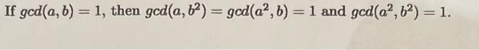 Solved If gcd(a,b)=1, then gcd(a,b2)=gcd(a2,b)=1 and | Chegg.com