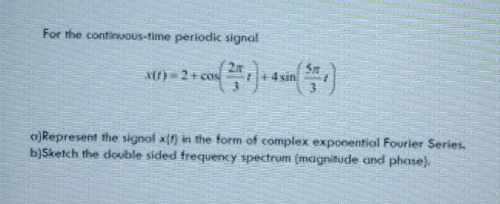 Solved For the continuous-time periodic signal | Chegg.com