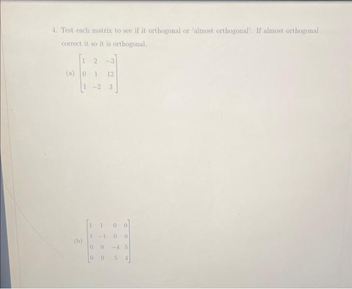 Solved 4. Test each matrix to see if it orthogonal or | Chegg.com