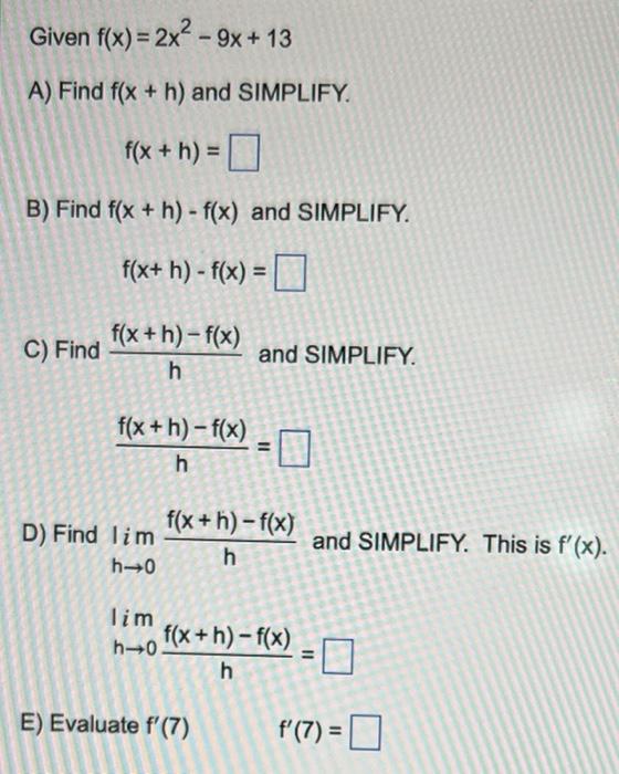 Solved Given f(x)=2x2−9x+13 A) Find f(x+h) and SIMPLIFY. | Chegg.com