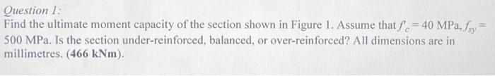Solved Question 1: Find the ultimate moment capacity of the | Chegg.com