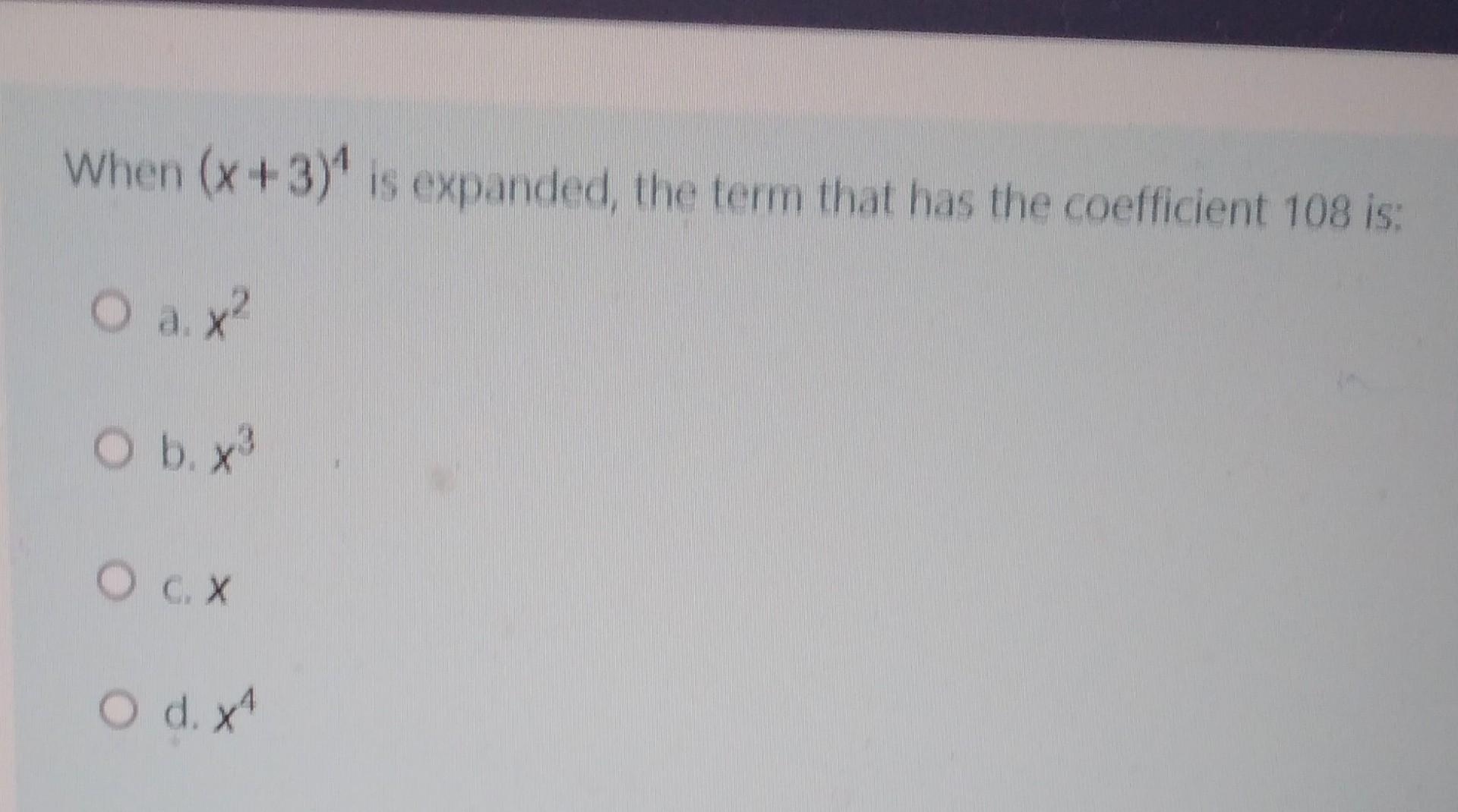 Solved When (x+3)4 is expanded, the term that has the | Chegg.com