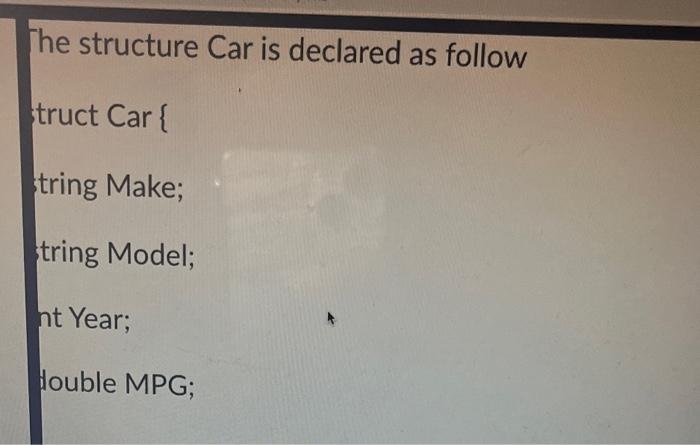 Solved he structure Car is declared as follow truct Car \{ | Chegg.com