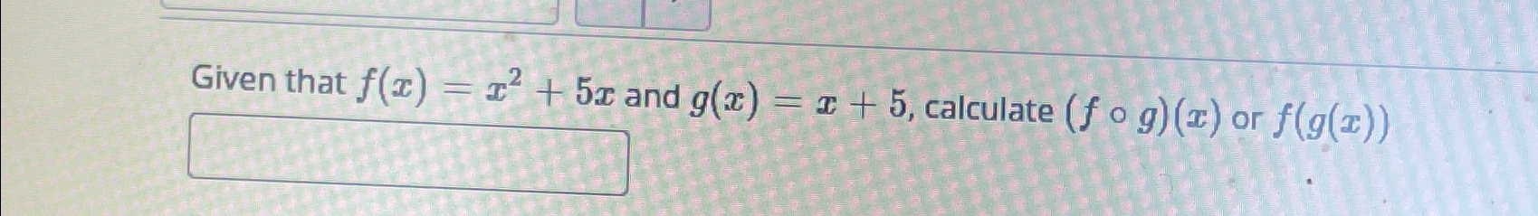 Solved Given that f(x)=x2+5x ﻿and g(x)=x+5, ﻿calculate | Chegg.com