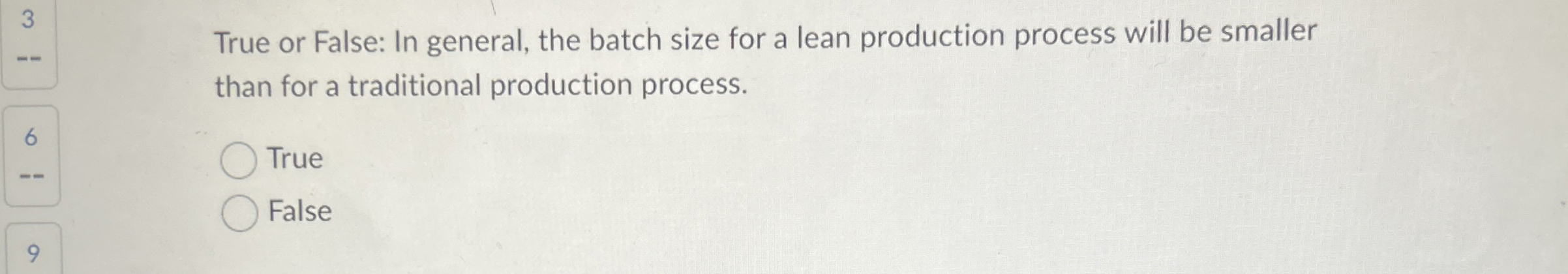 Solved True or False: In general, the batch size for a lean | Chegg.com