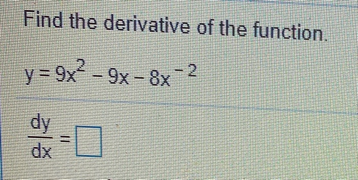Solved Find the derivative of the function, y = 9x2 - 9x - | Chegg.com