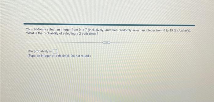 Solved You randomly select an integer from 0 to 7 | Chegg.com