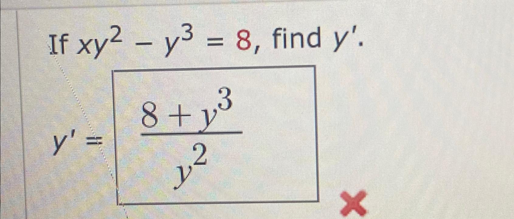 Solved If xy2-y3=8, ﻿find y'y'= | Chegg.com