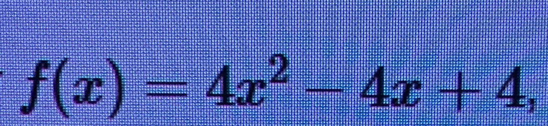 Solved f(x)=4x2-4x+4 ﻿Find the local minimum value | Chegg.com