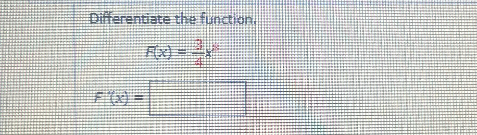 Solved Differentiate the function.F(x)=34x2F'(x)= | Chegg.com