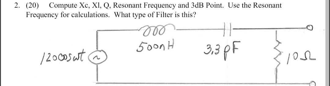 Solved (20) Compute Xc, Xl, Q, Resonant Frequency and 3dB | Chegg.com