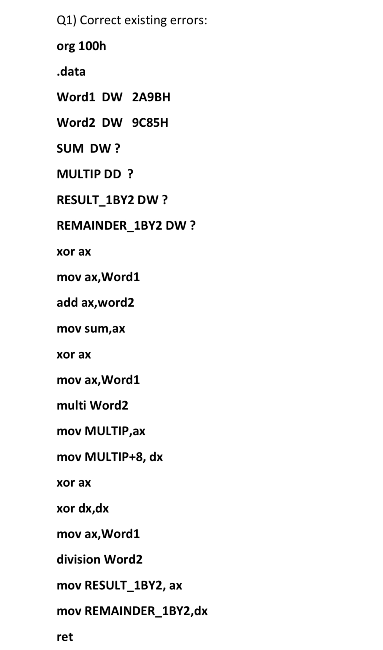Solved Q1) ﻿Correct existing errors:org 100h.dataWord1 ﻿DW | Chegg.com