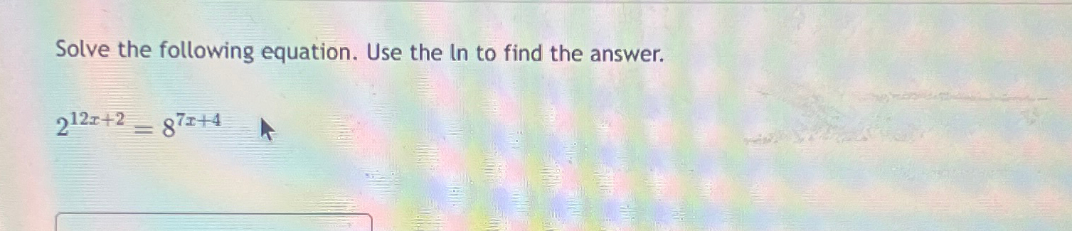 Solved Solve the following equation. Use the In to find the | Chegg.com
