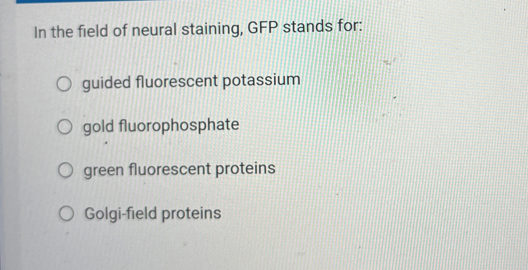 Solved In the field of neural staining, GFP stands | Chegg.com