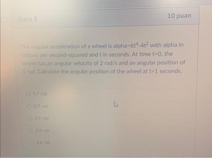 Solved The angular acceleration of a wheel is alpha =6t4−4t2 | Chegg.com