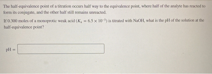 Solved The half-equivalence point of a titration occurs half | Chegg.com