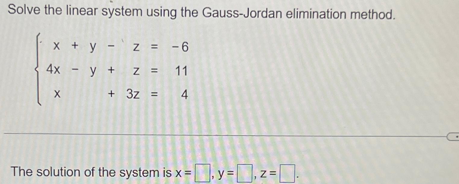 Solved Solve the linear system using the Gauss-Jordan | Chegg.com