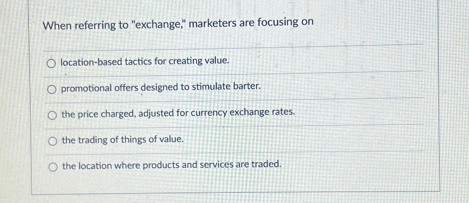 Solved When referring to "exchange," marketers are focusing | Chegg.com