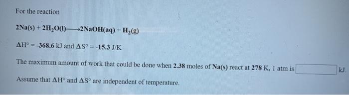Solved For the reaction 2Na(s) + 2H20(1)+2NaOH(aq) + H2(g) | Chegg.com