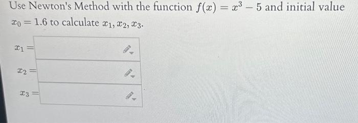 Solved Use Newton's Method with the function f(x)=x3−5 and | Chegg.com