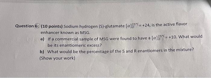 Solved Question 6: (10 points) Sodium hydrogen (S)-glutamate | Chegg.com