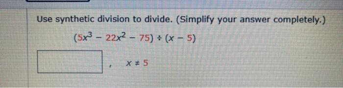 Solved Use synthetic division to divide. (Simplify your | Chegg.com