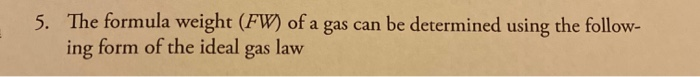 Solved 5. The formula weight (FW) of a gas can be determined | Chegg.com