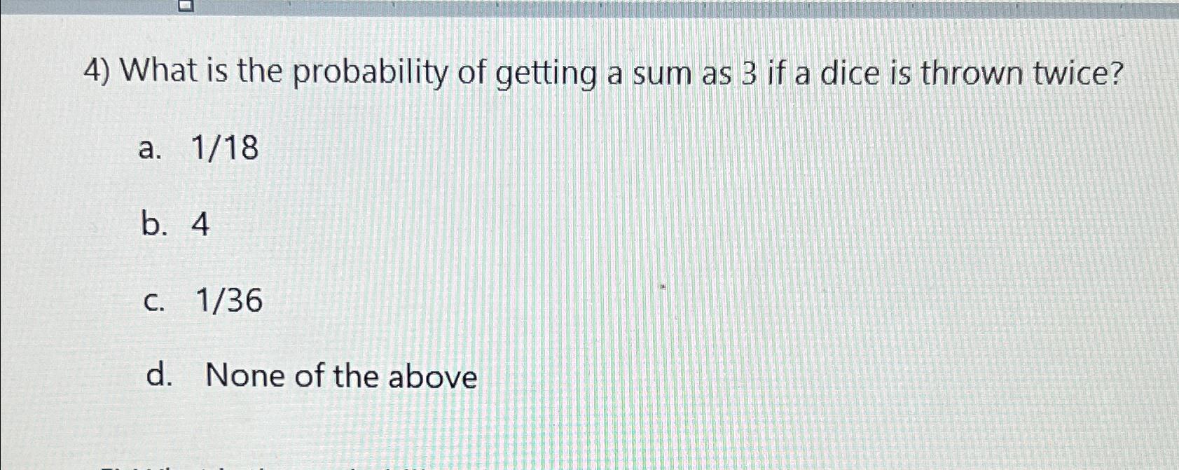 Solved What is the probability of getting a sum as 3 ﻿if a | Chegg.com