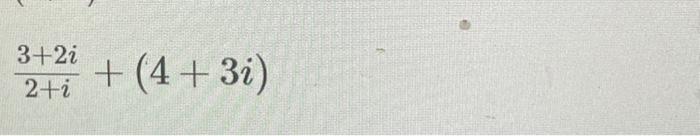 Solved 2+i3+2i+(4+3i) | Chegg.com