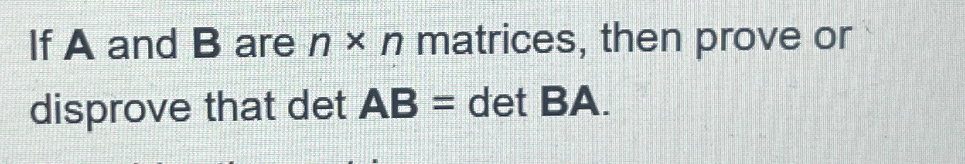 Solved If A and B ﻿are n×n ﻿matrices, then prove or disprove | Chegg.com