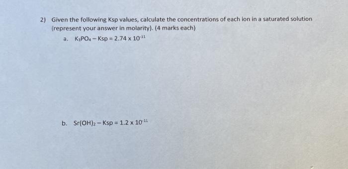 Solved 2) Given the following Ksp values, calculate the | Chegg.com