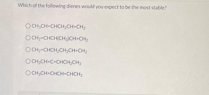 Solved which of the following dienes would you expect to be | Chegg.com
