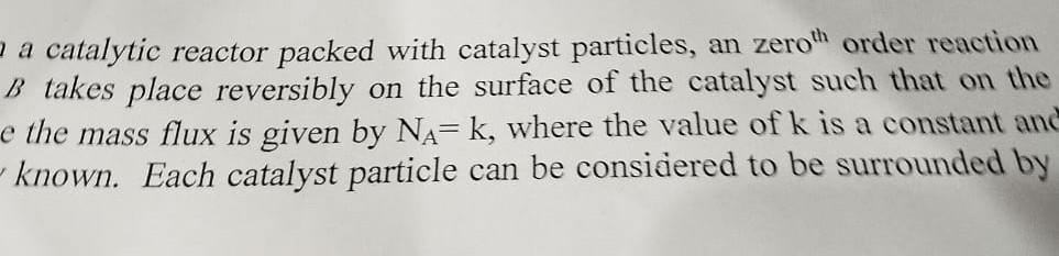 a catalytic reactor packed with catalyst particles, | Chegg.com