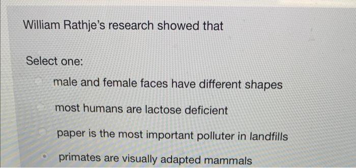 William Rathje's research showed that Select one: | Chegg.com