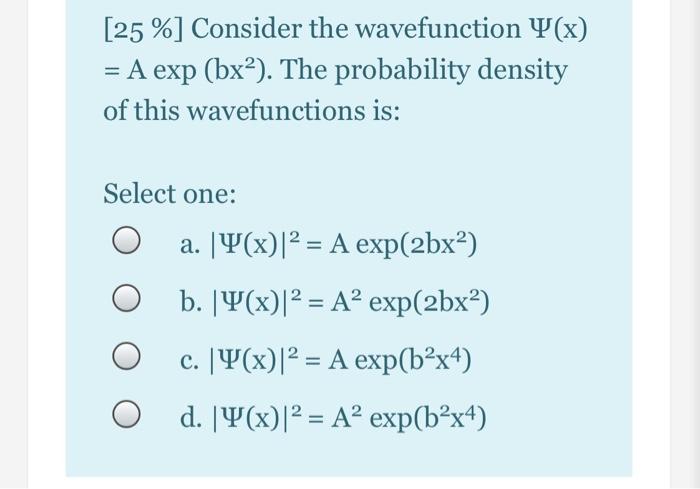 Solved [25 %] Consider the wavefunction ''(x) = A exp (bx?). | Chegg.com