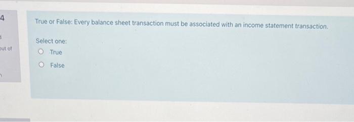 [Solved]: True or False: Every balance sheet transaction mu