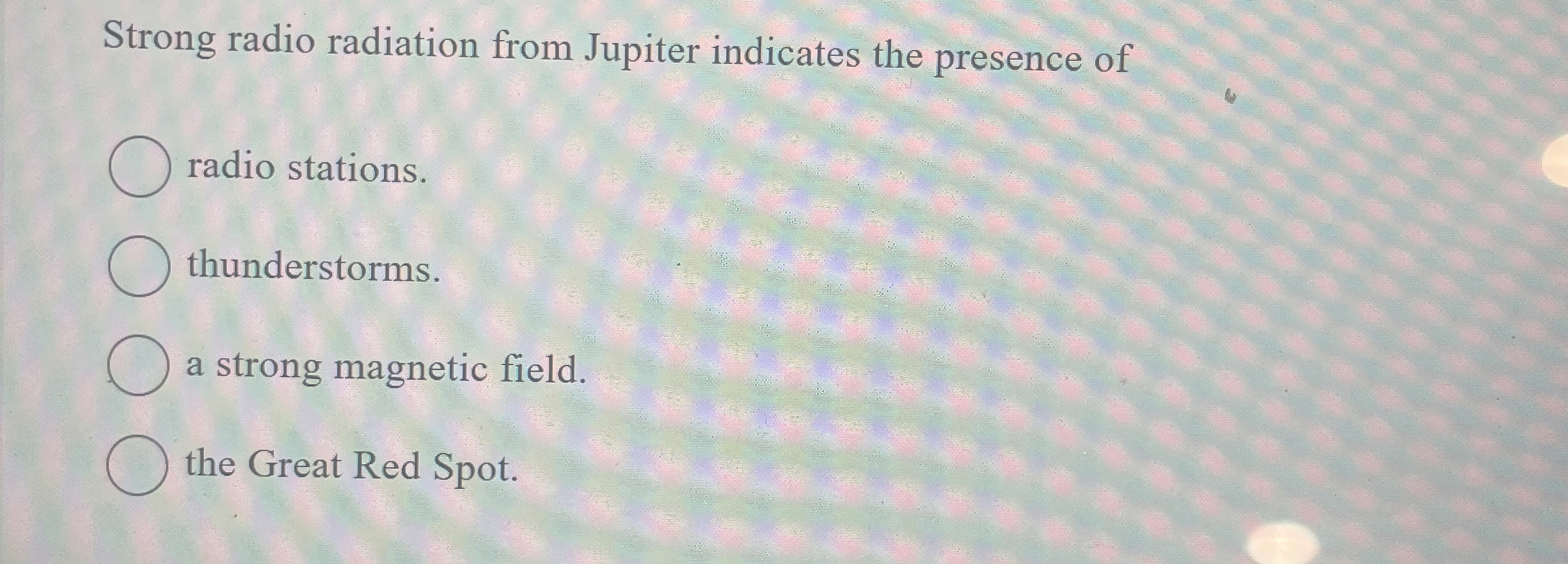 Solved Strong radio radiation from Jupiter indicates the | Chegg.com