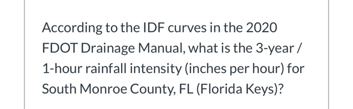 Solved According to the IDF curves in the 2020 FDOT Drainage | Chegg.com