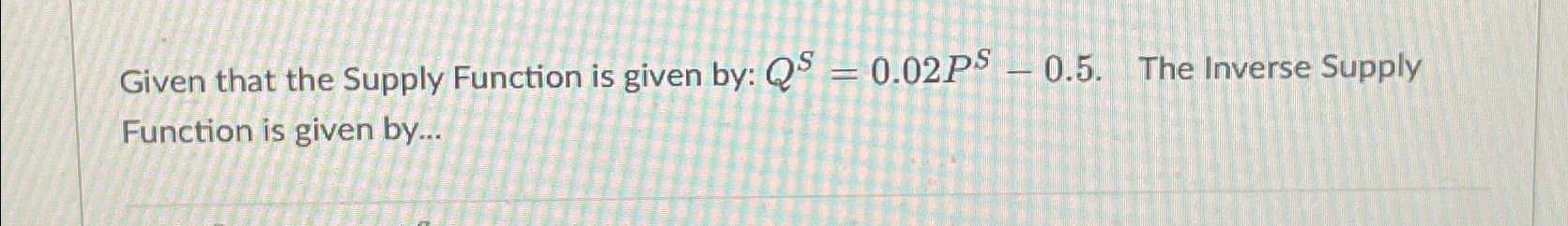 Solved Given that the Supply Function is given by: | Chegg.com