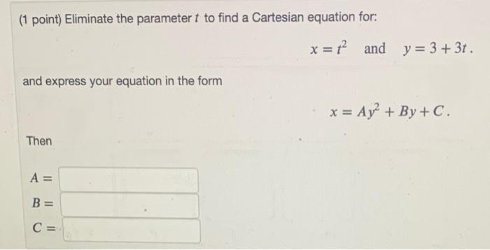 Solved (1 point) Eliminate the parameter t to find a | Chegg.com