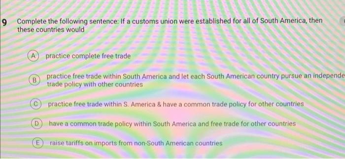 Solved 9 Complete the following sentence: If a customs union | Chegg.com