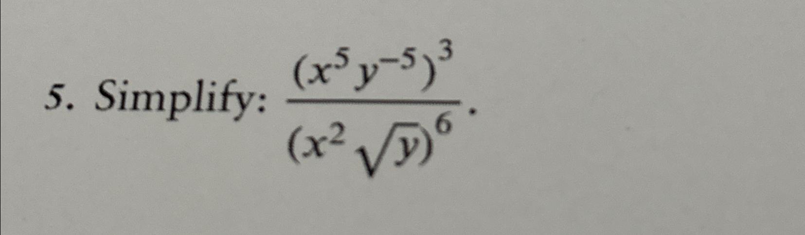 Solved Simplify: (x5y-5)3(x2y2)6. | Chegg.com