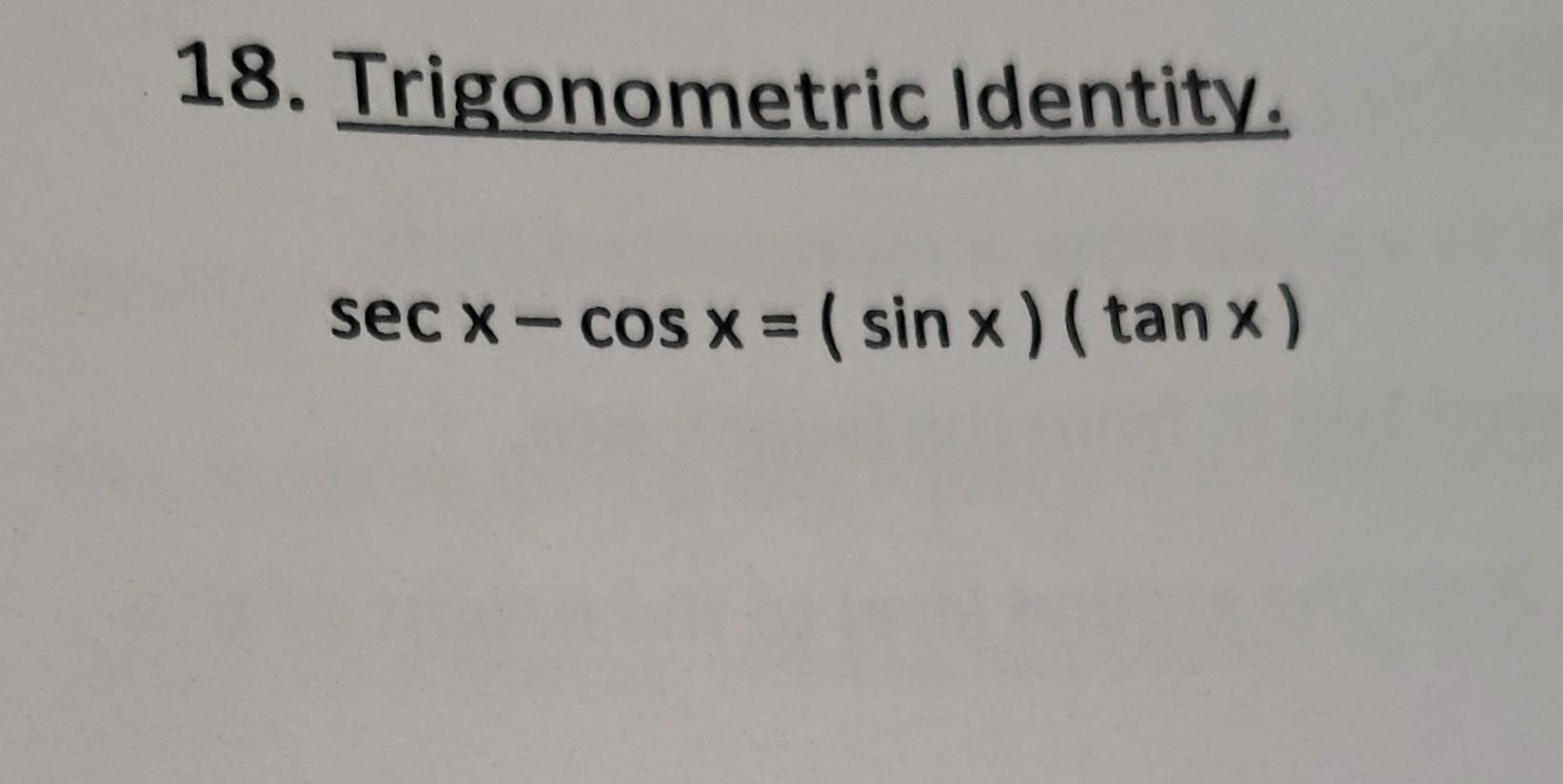 Solved 18. Trigonometric Identity. Sec X-COS X = (sin x) | Chegg.com